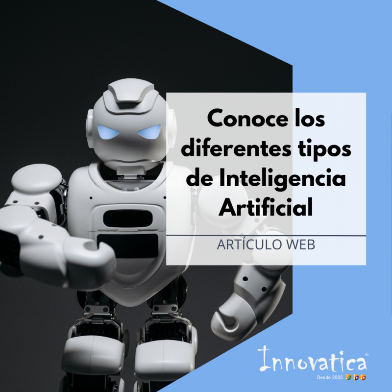 Conoce los diferentes tipos de Inteligencia Artificial / INNOVATICA
